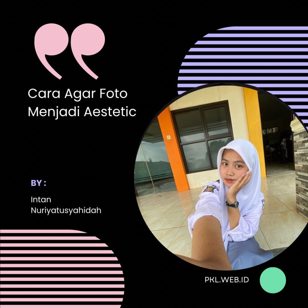 Cara Agar Foto Menjadi Aestetic By Intan Nuriyatusyahidah SMKN7 Garut ...